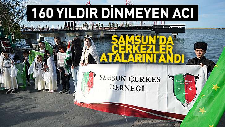 160 yıldır dinmeyen acı: Samsun'da Çerkezler atalarını andı
